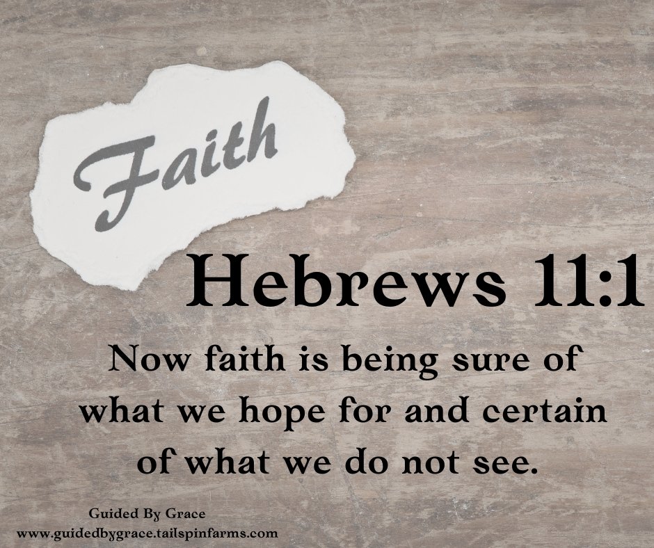 NOW FAITH IS / HEBREWS 11:1 - Guided By Grace