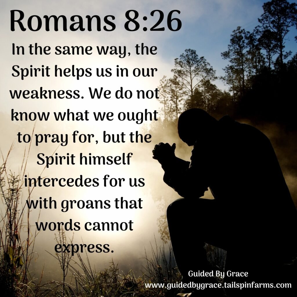 THE SPIRIT HELPS US / ROMANS 8:26 - Guided By Grace