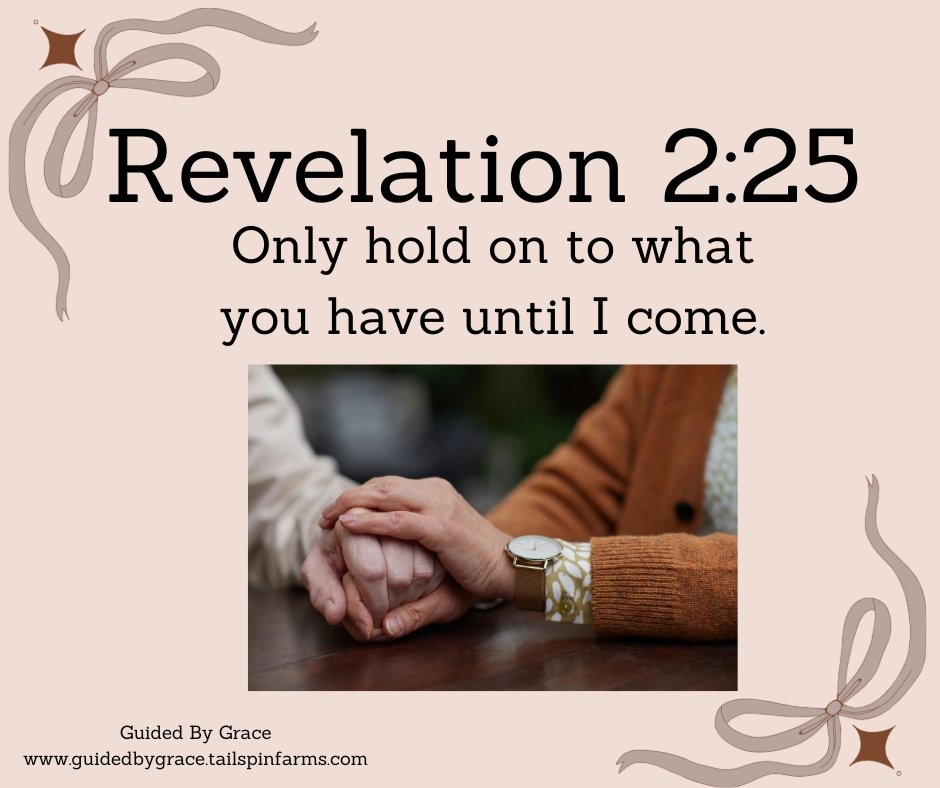 HOLD ON ... UNTIL I COME / REVELATION 2:25 - Guided By Grace