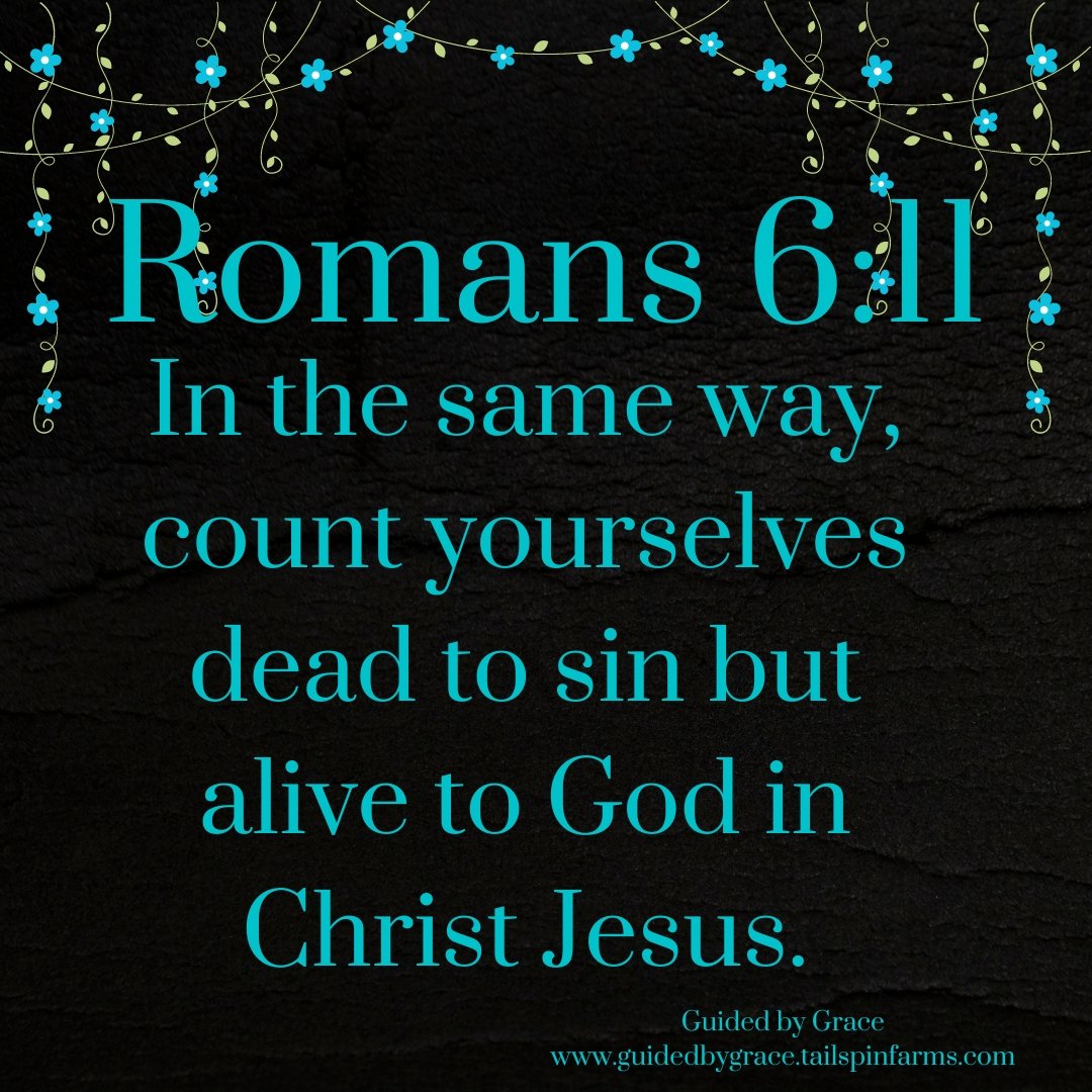 COUNT YOURSELVES DEAD TO SIN / ROMANS 6:11 - Guided By Grace