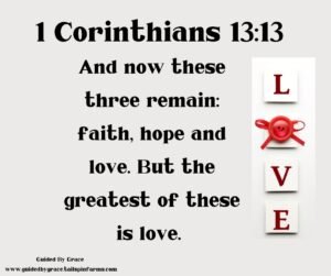 THE GREATEST ... IS LOVE / 1 CORINTHIANS 13:13 - Guided By Grace